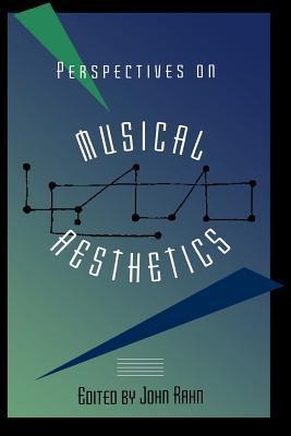 Perspectives on Musical Aesthetics by John Rahn | Goodreads
