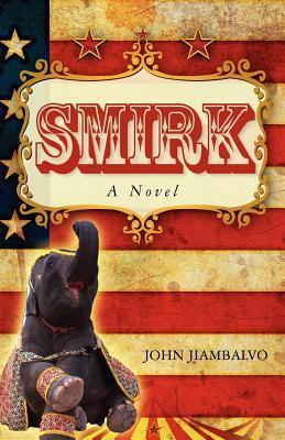 Smirk: A Novel by John Jiambalvo | Goodreads