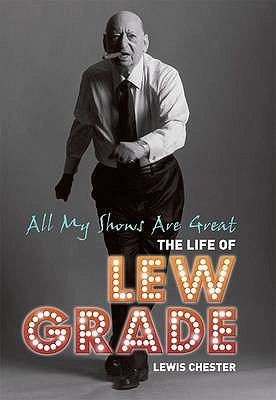 All My Shows Are Great: The Life of Lew Grade by Lewis Chester | Goodreads