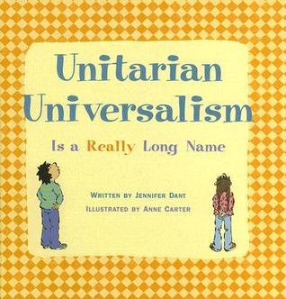 Unitarian Universalism Is a Really Long Name by Jennifer Dant | Goodreads