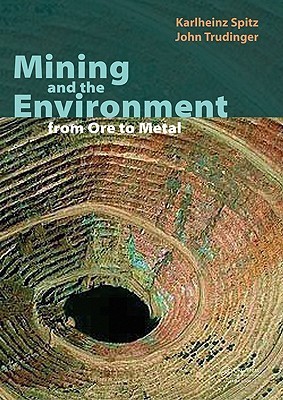 Mining and the Environment: From Ore to Metal by Karlheinz Spitz ...