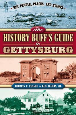 The History Buff's Guide to Gettysburg by Thomas R. Flagel | Goodreads