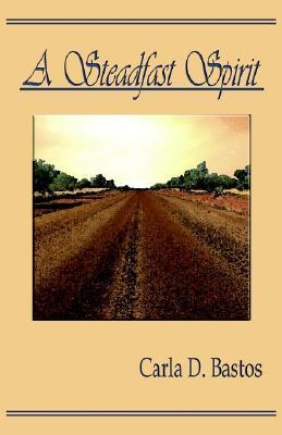 A Steadfast Spirit by Carla Bastos | Goodreads