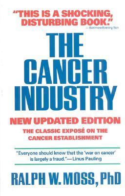 The Cancer Industry: The Classic Expose on the Cancer Establishment by ...