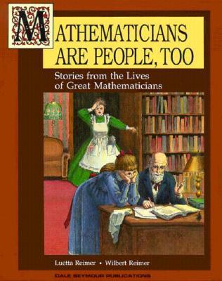 Mathematicians Are People, Too: Stories from the Lives of Great ...