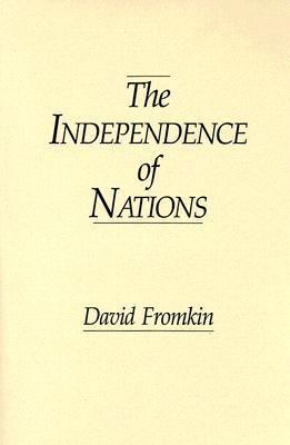 The Independence of Nations by David Fromkin | Goodreads
