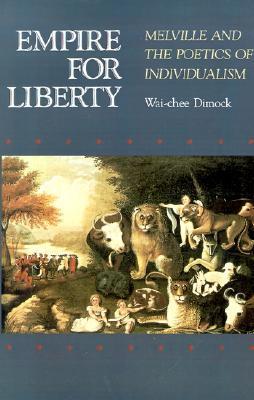 Empire for Liberty: Melville and the Poetics of Individualism by Wai ...