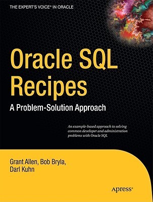 Oracle SQL Recipes: A Problem-Solution Approach by Grant Allen | Goodreads