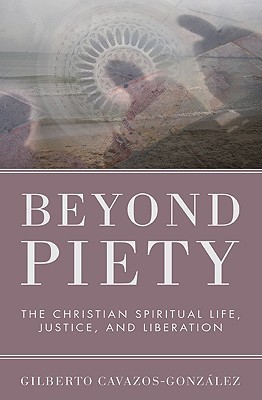 Beyond Piety: The Christian Spiritual Life, Justice, and Liberation by ...