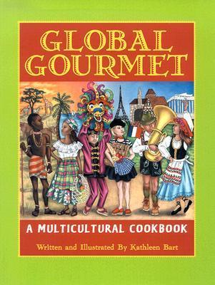 Global Gourmét: A Multicultural Cookbook by Kathleen Bart | Goodreads