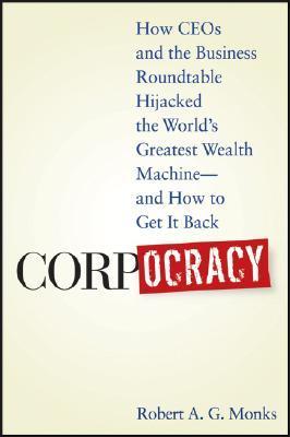 Corpocracy: How CEOs and the Business Roundtable Hijacked the World's ...