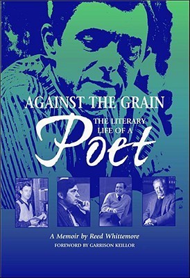 Against the Grain: The Literary Life of a Poet by Reed Whittemore ...