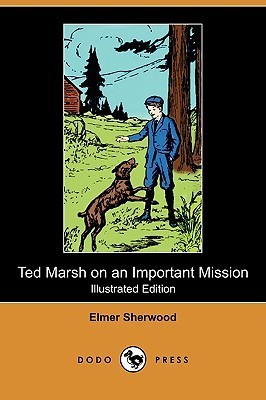 Ted Marsh on an Important Mission (Illustrated Edition) by Elmer ...