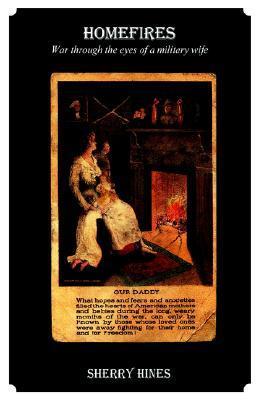 Homefires: War Through The Eyes Of A Military Wife by Sherry Hines ...