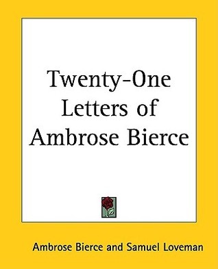 Twenty-One Letters of Ambrose Bierce by Ambrose Bierce | Goodreads