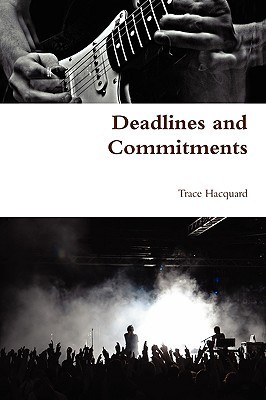 Deadlines and Commitments by Trace Hacquard | Goodreads