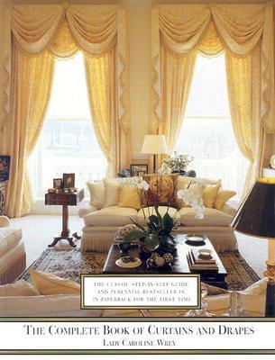 The Complete Book Of Curtains And Drapes by Caroline Wrey | Goodreads