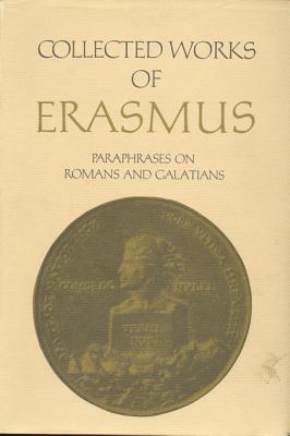 Collected Works of Erasmus 42: Paraphrases on Romans and Galatians by ...