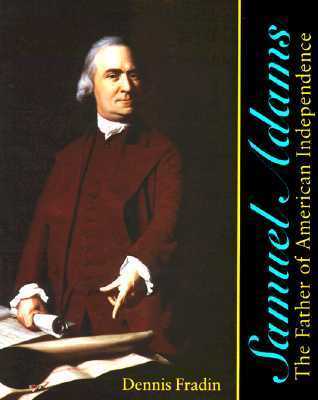 Samuel Adams: The Father of American Independence by Dennis Brindell ...