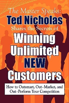 Winning Unlimited New Customers by Ted Nicholas | Goodreads