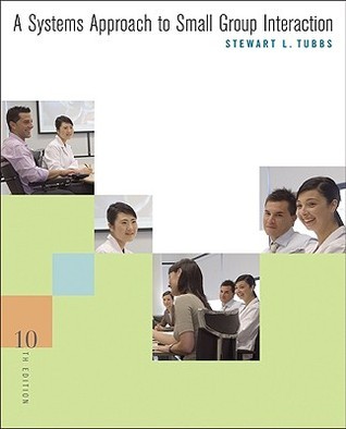 A Systems Approach to Small Group Interaction by Stewart L. Tubbs ...