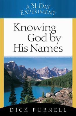 Knowing God by His Names (A 31-Day Experiment) by Dick Purnell | Goodreads