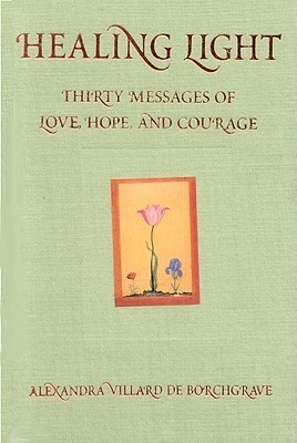 Healing Light: Thirty Messages of Love, Hope, and Courage by Alexandra ...