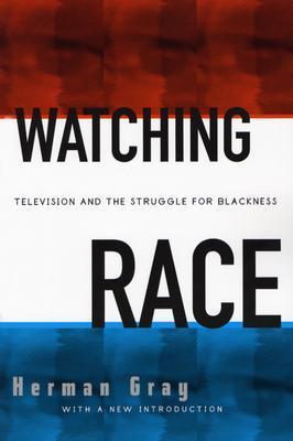Watching Race: Television And The Struggle For Blackness by Herman Gray ...
