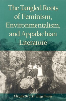 The Tangled Roots of Feminism, Environmentalism, and Appalachian ...