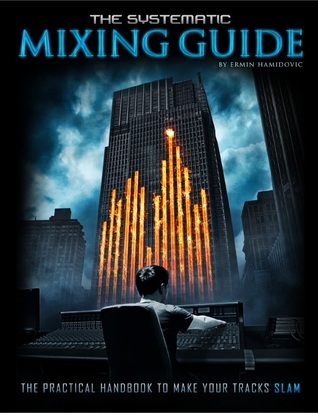 The systematic mixing guide by Ermin Hamidovic | Goodreads