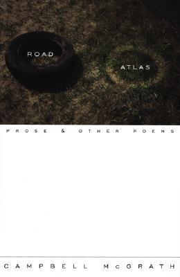 Road Atlas: Prose and Other Poems by Campbell McGrath | Goodreads