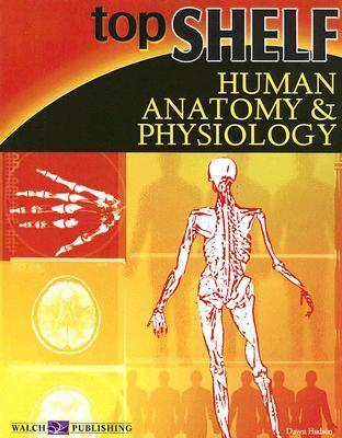 Top Shelf Human Anatomy & Physiology by Dawn M. Hudson | Goodreads