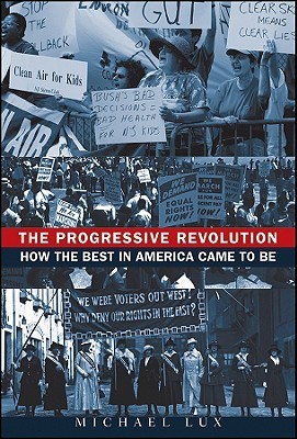 The Progressive Revolution: How the Best in America Came to Be by ...