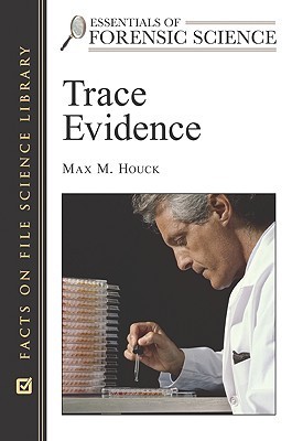 Trace Evidence (Essentials of Forensic Science) by Max M. Houck | Goodreads