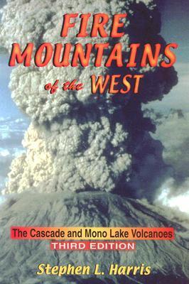 Fire Mountains of the West: The Cascade and Mono Lake Volcanoes by ...