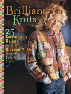 Brilliant Knits: 25 Contemporary Designs by Brandon Mably by Brandon ...