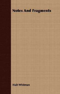 Notes And Fragments by Walt Whitman | Goodreads