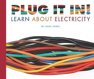 Plug It In!: Learn About Electricity by Julia Vogel | Goodreads