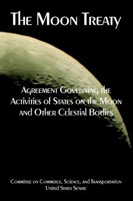 The Moon Treaty: Agreement Governing the Activities of States on the ...