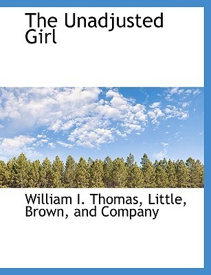 The Unadjusted Girl by William I. Thomas | Goodreads