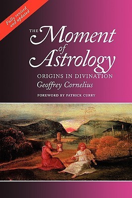 Moment of Astrology: Origins in Divination by Geoffrey Cornelius ...