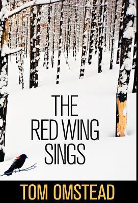 The Red Wing Sings by Tom Omstead | Goodreads