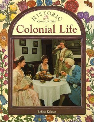 Colonial Life (Historic Communities) by Bobbie Kalman | Goodreads