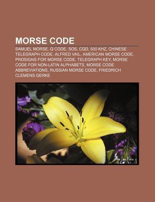 Morse Code: Samuel Morse, Q Code, SOS, Cqd, 500 Khz, Chinese Telegraph ...