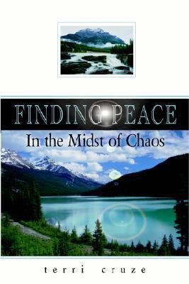 Finding Peace in the Midst of Chaos by Terri Cruze | Goodreads