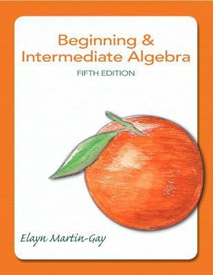 Beginning & Intermediate Algebra (5th Edition) by Elayn Martin-Gay ...