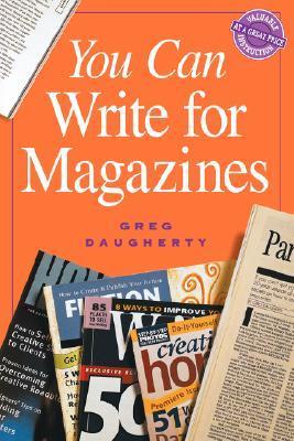You Can Write For Magazines Pod Edition by Greg Daugherty | Goodreads