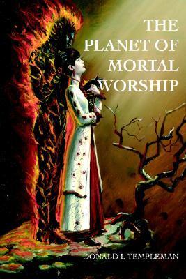 THE PLANET OF MORTAL WORSHIP by Donald I. Templeman | Goodreads