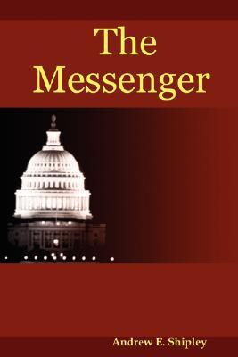 The Messenger by Andrew E. Shipley | Goodreads