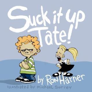 Suck It Up Tate! by Ron Harner | Goodreads